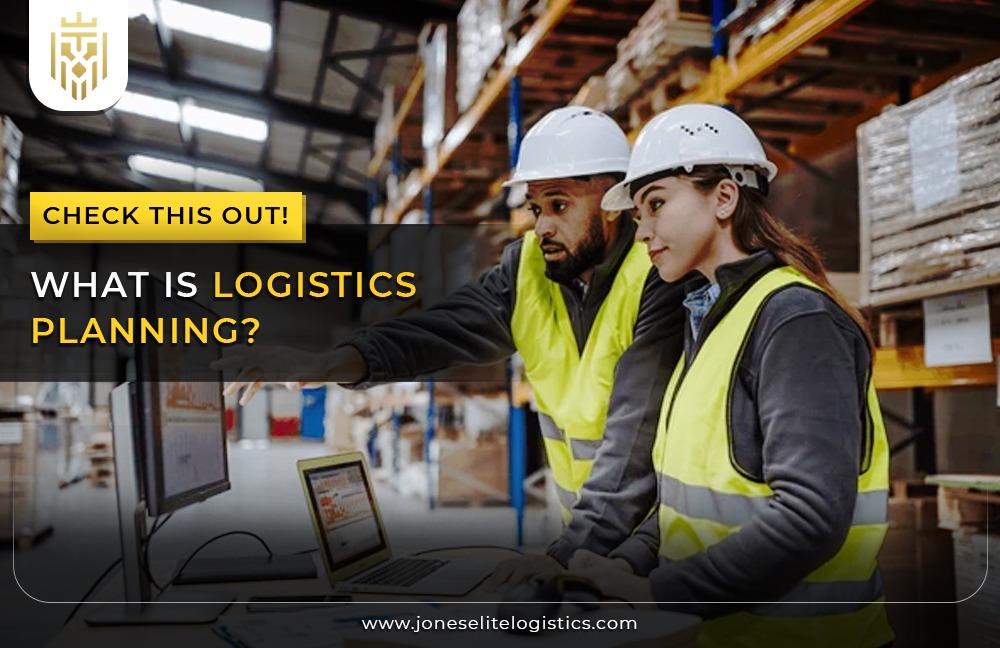 What is Logistics Planning? | Jones Elite Logistics